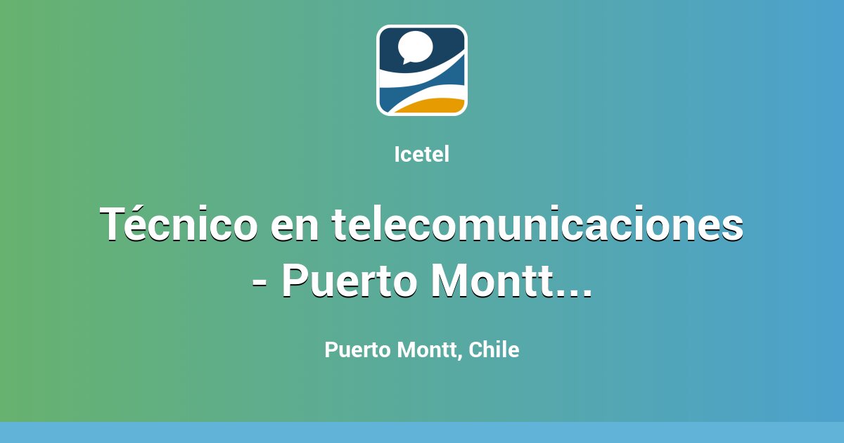 Técnico en telecomunicaciones - Puerto Montt. - Puerto Montt