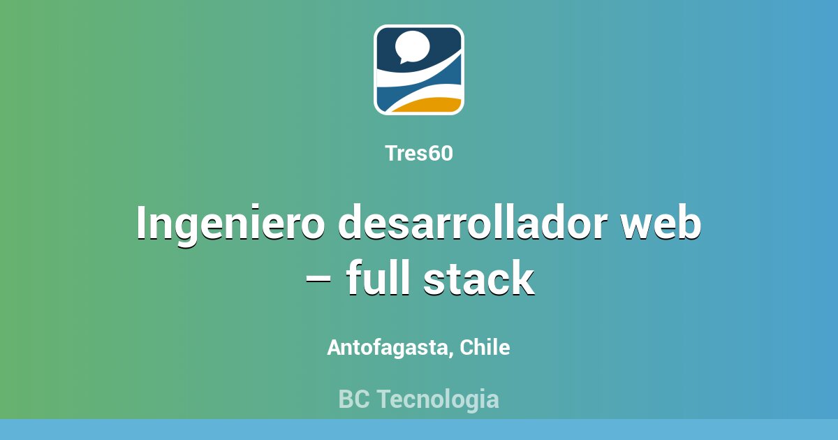 INGENIERO DESARROLLADOR WEB – FULL STACK - Antofagasta