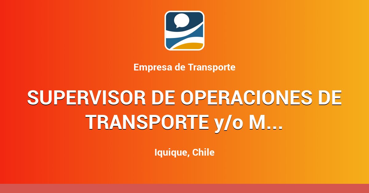 SUPERVISOR DE OPERACIONES DE TRANSPORTE y/o MINERÍA IQUIQUE - Iquique