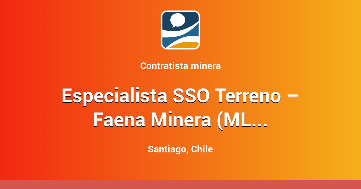 Especialista SSO Terreno – Faena Minera (MLP) - Santiago