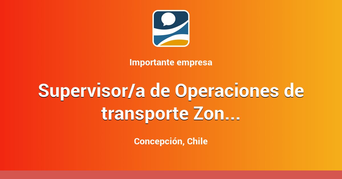 Supervisor/a de Operaciones de transporte Zona Sur – Coronel - Concepción